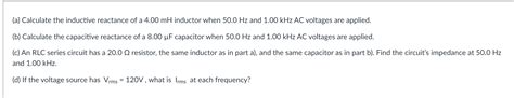 Solved A Calculate The Inductive Reactance Of A 4 00 Mh