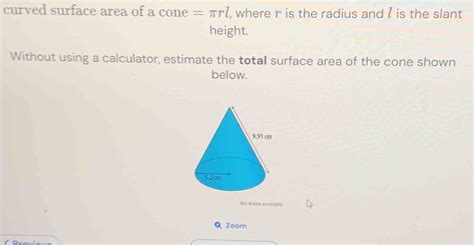 Solved Curved Surface Area Of A Cone π Rl Where R Is The Radius And I Is The Slant Height W