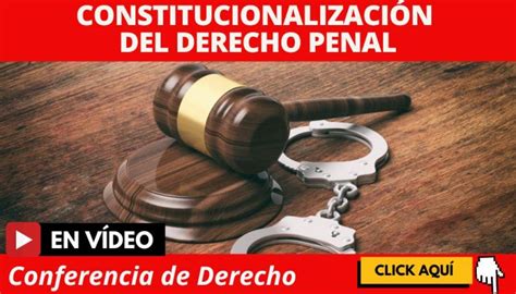 Conferencia De Derecho Constitucionalización Del Derecho Penal