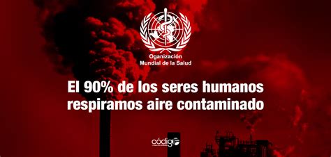 El 90 De Los Seres Humanos Respiramos Aire Contaminado Código F