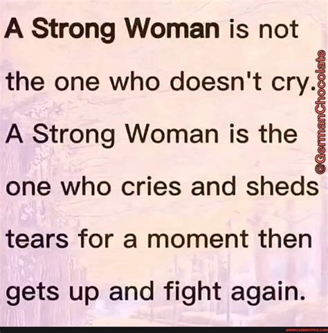 A Strong Woman Is Not The One Who Doesnt Cry A Strong Woman Is The