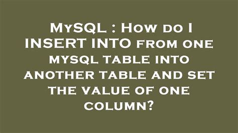 Mysql How Do I Insert Into From One Mysql Table Into Another Table