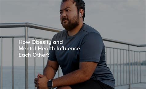 The Complex Interplay Between Obesity And Mental Health