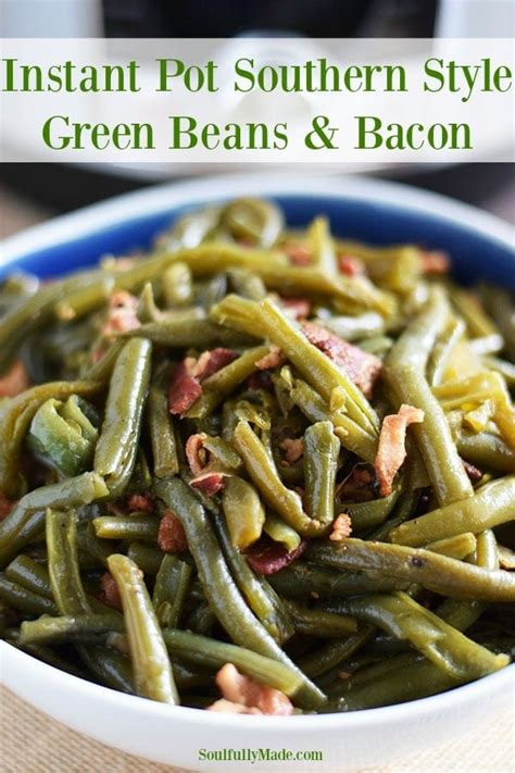 Instant Pot Southern Style Green Beans And Bacon Soulfully Made
