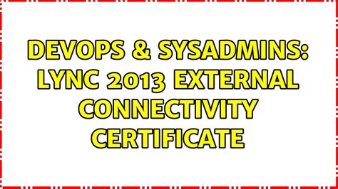 Devops And Sysadmins Lync 2013 External Connectivity Certificate Youtube