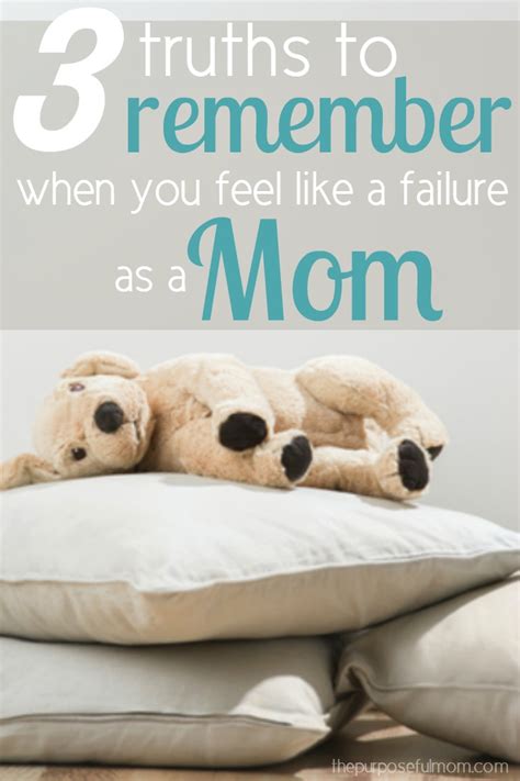 Truths To Remember When You Feel Like A Failure As A Mom The Purposeful Mom