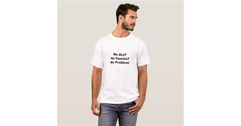 No Brano Pantiesno Problem T Shirt Zazzle