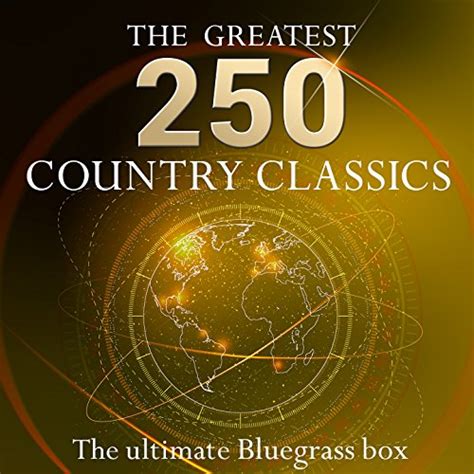 The Ultimate Bluegrass Box The 250 Greatest Country Classics More