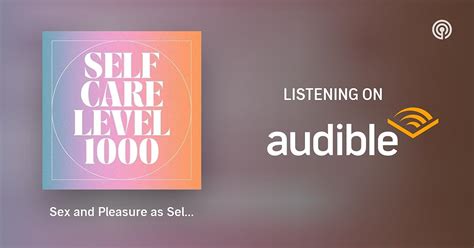 Sex And Pleasure As Self Care With Rachel Schwebach Self Care Level