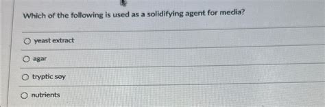 Solved Which Of The Following Is Used As A Solidifying Agent