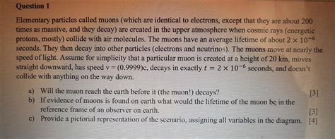 Solved Question 1 Elementary Particles Called Muons Which