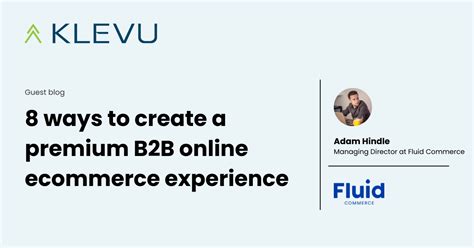 8 Ways To Create A Premium B2b Online Ecommerce Experience Ecommerce