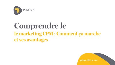 Comprendre Le Marketing Cpm Comment ça Marche Et Ses Avantages Publicité Gaynako Blog