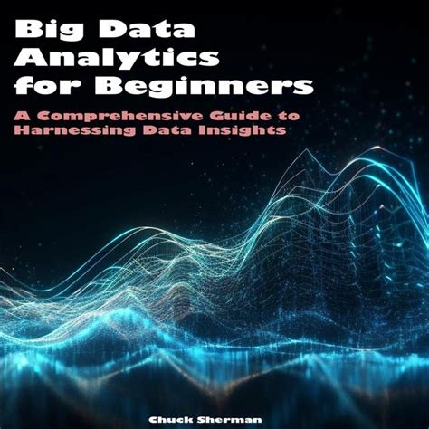 Big Data Analytics For Beginners A Comprehensive Guide To Harnessing Data Insights Audiolibro