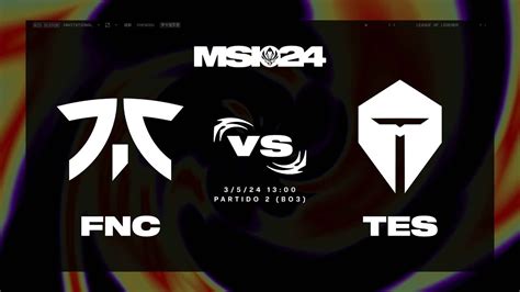 FNATIC VS TOP ESPORTS DIA 3 MAPA 2 MSI 2024 LEAGUE OF LEGENDS