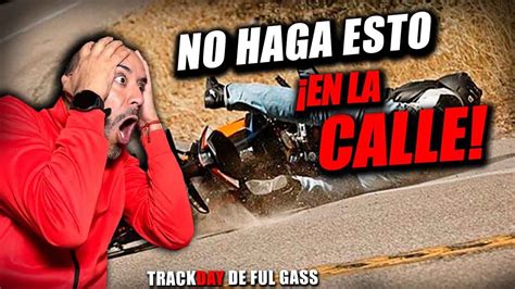 ¡no Hagas Esto En Las Calles Fullgass Trackday Youtube