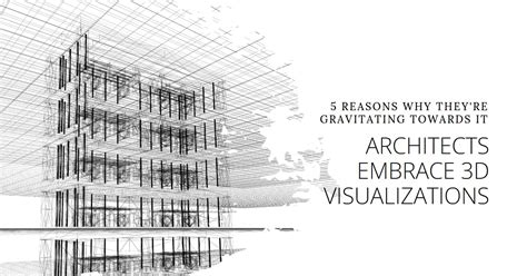2024 5 Reasons Why Architects Are Gravitating Towards 3d Visualizations