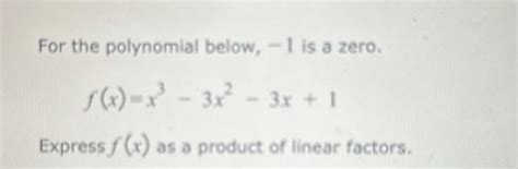 Solved For The Polynomial Below 1 Is A Zero Chegg Com