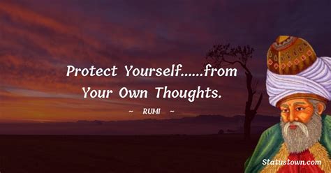 Protect Yourself From Your Own Thoughts Rumi Quotes