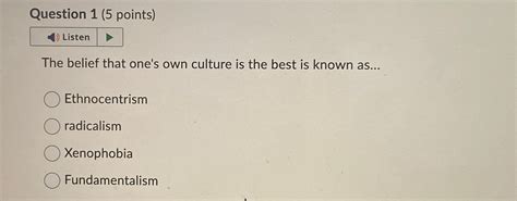 solved question 1 5 ﻿points listenthe belief that one s own