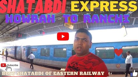 SHATABDI EXPRESS II HOWRAH RANCHI SHATABDI EXPRESS FULL JOURNEY YouTube
