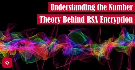 understanding the number theory behind rsa encryption the renegade coder