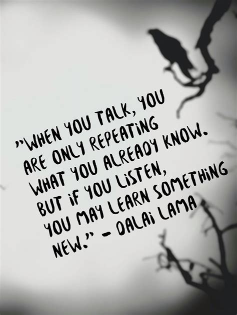 When You Talk You Are Only Repeating What You Already Know But If