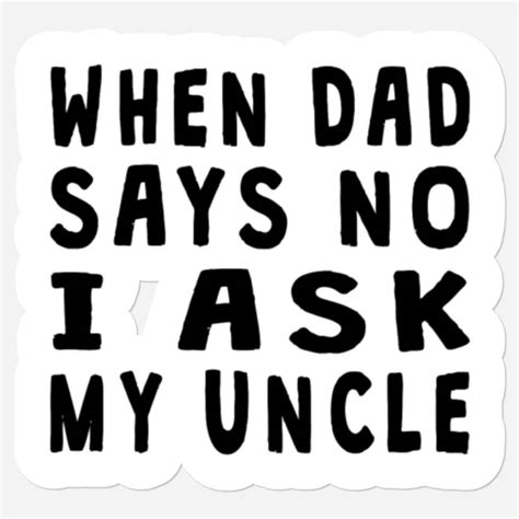 When Dad Says No I Ask My Uncle Sold By Gazhaylo Sku Off Printerval
