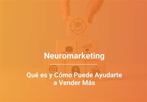 Neuromarketing Qué Es y Cómo Usarlo para Vender Más Conecta361