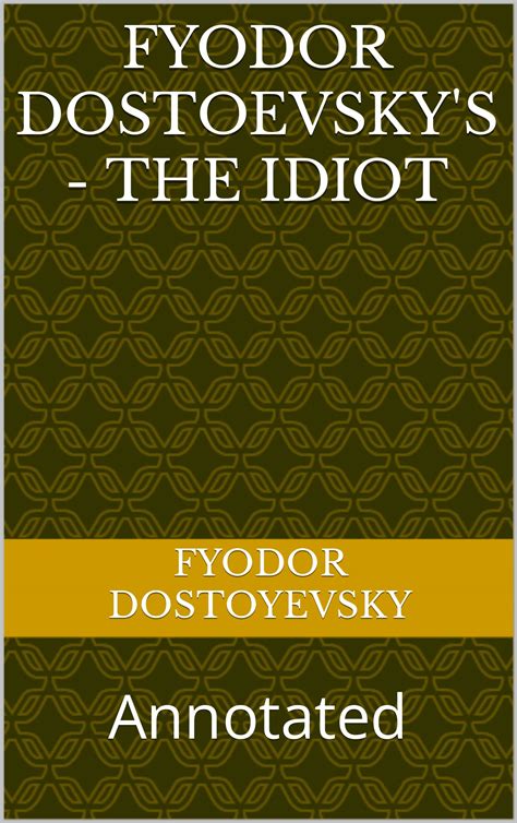 Fyodor Dostoevskys The Idiot Annotated By Fyodor Dostoevsky Goodreads