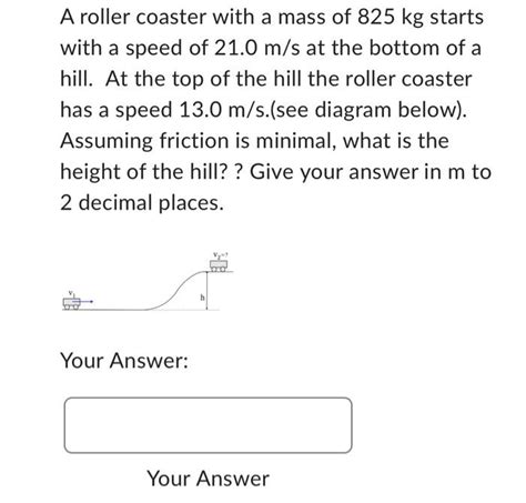 Solved A Roller Coaster With A Mass Of 825 Kg Starts With A Chegg