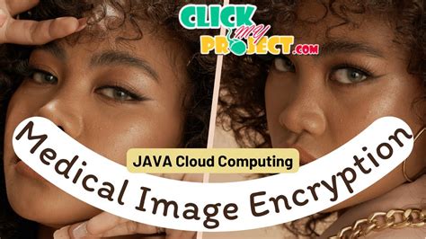 Java Cloud Computing Project Chaos Based Technique For Medical Image Encryption
