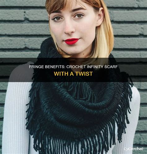 Fringe Benefits Crochet Infinity Scarf With A Twist Cycrochet