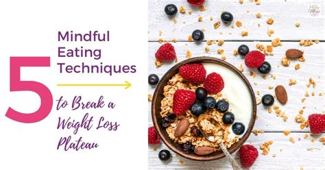 5 Mindful Eating Techniques To Break A Weight Loss Plateau The Holy Mess