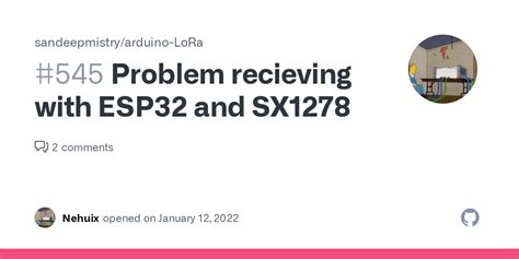 Problem Recieving With Esp32 And Sx1278 · Issue 545 · Sandeepmistryarduino Lora · Github
