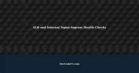 ALB And Internal Nginx Ingress Failure In Health Checks