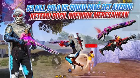 53 Kill Solo Vs Squad Pake Set Axegod Ketemu Bocil Ngendok Free