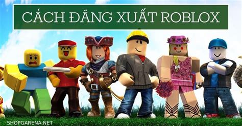 2 Cách Đăng Xuất Roblox Trên Máy Tính Điện Thoại Dễ Nhất