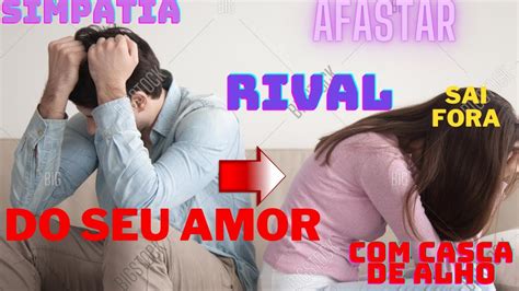 SIMPATIA PARA AFASTAR RIVAL DO SEU AMOR PODE FAZER PARA PESSOAS