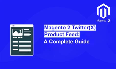 magento 2 twitter x product feed a complete guide