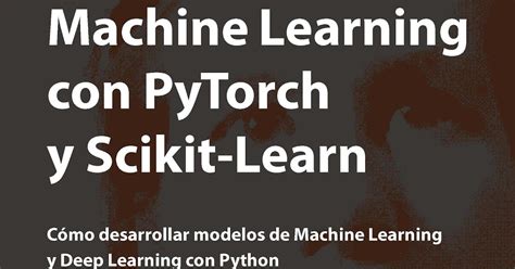 Machine Learning Con Pytorch Y Scikit Learn