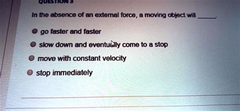 solved in the absence of an external force a moving object will slow