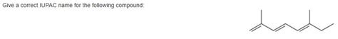 Solved Give A Correct Iupac Name For The Following Chegg Com