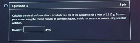 Solved D Question Calculate The Density Of A Substance For Chegg