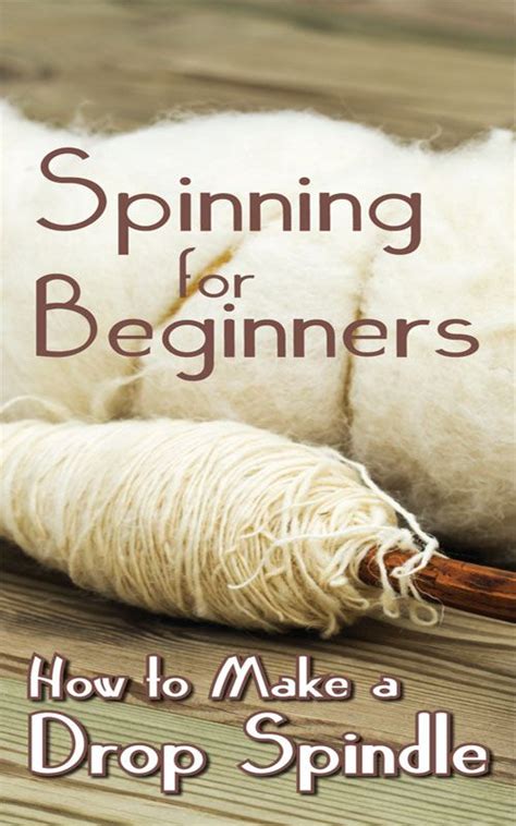 drop spindle spinning making and using your first spindle
