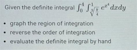 Solved Given The Definite Integral 0434y1ex4dxdy Graph The Chegg Com