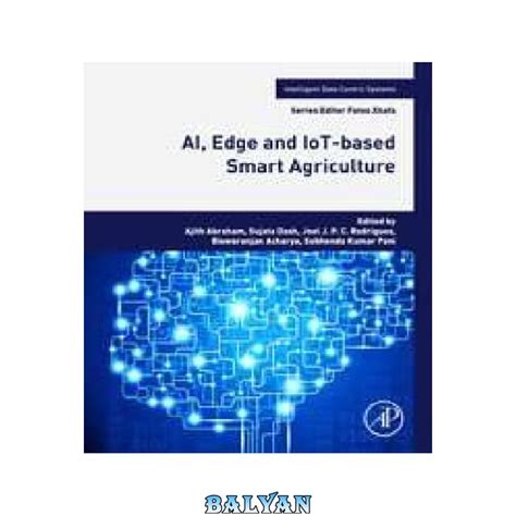دانلود کتاب Ai Edge And Iot Based Smart Agriculture Intelligent Data Centric Systems بلیان