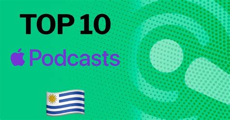 Estos Son Los 10 Podcast Más Reproducidos De Apple Uruguay Este Día