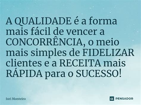 A QUALIDADE é a forma mais fácil de Iuri Monteiro Pensador