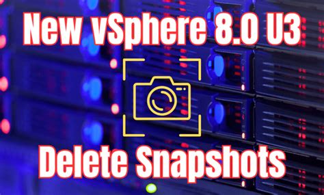 New Scheduled Task To Delete Snapshots In Vsphere 80 Update 3